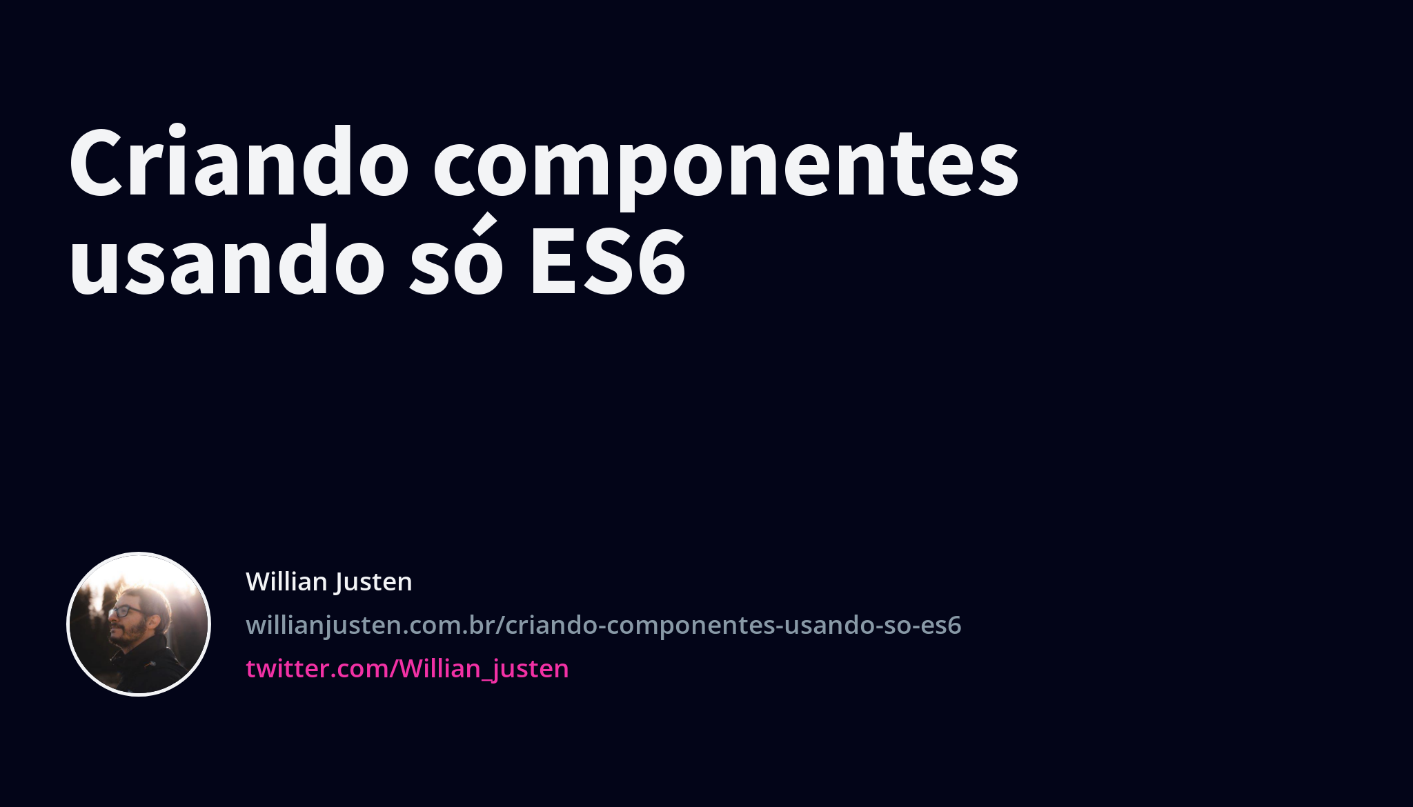 Criando componentes usando só ES6 - Willian Justen