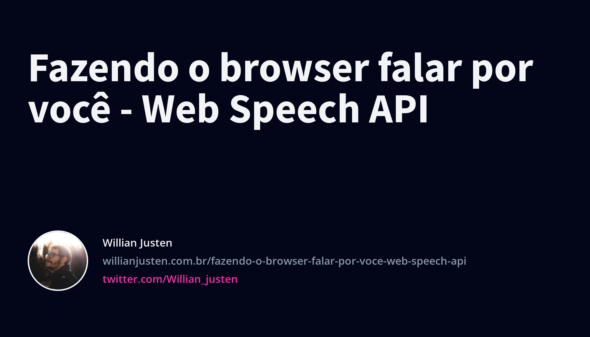 Fazendo o browser falar por você - Web Speech API - Willian Justen