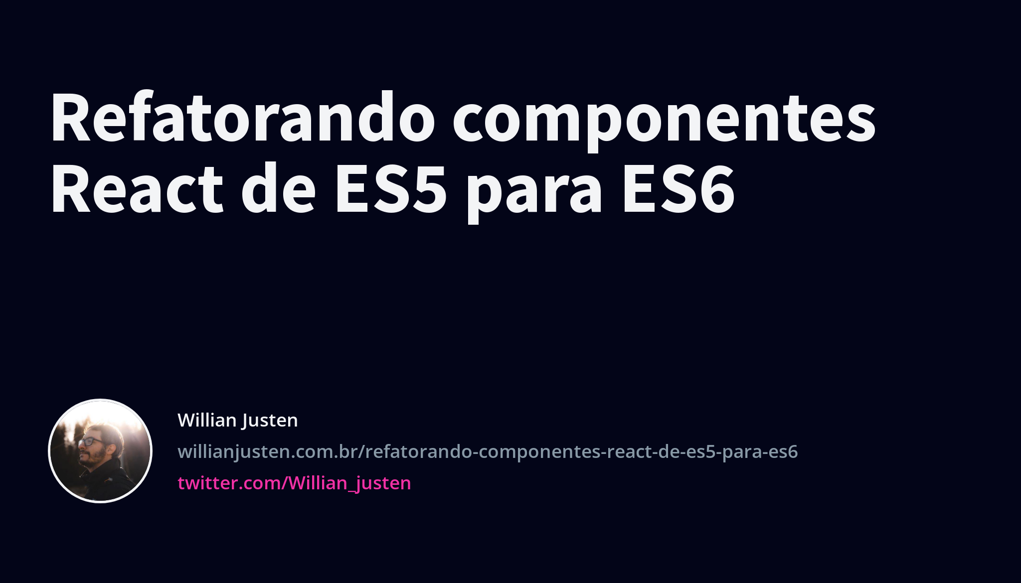 Refatorando componentes React de ES5 para ES6 - Willian Justen